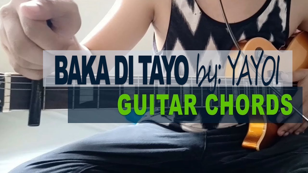 Baka Di Tayo - Yayoi, Yosso, Lopau (GUITAR CHORDS) Chords - Chordify