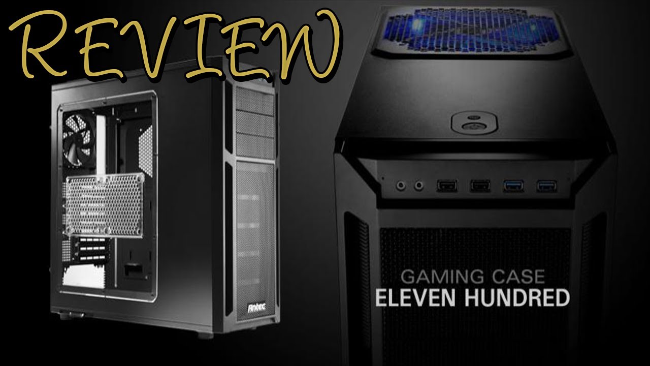 Antec Eleven Hundred Gaming PC Tower Case Review - YouTube