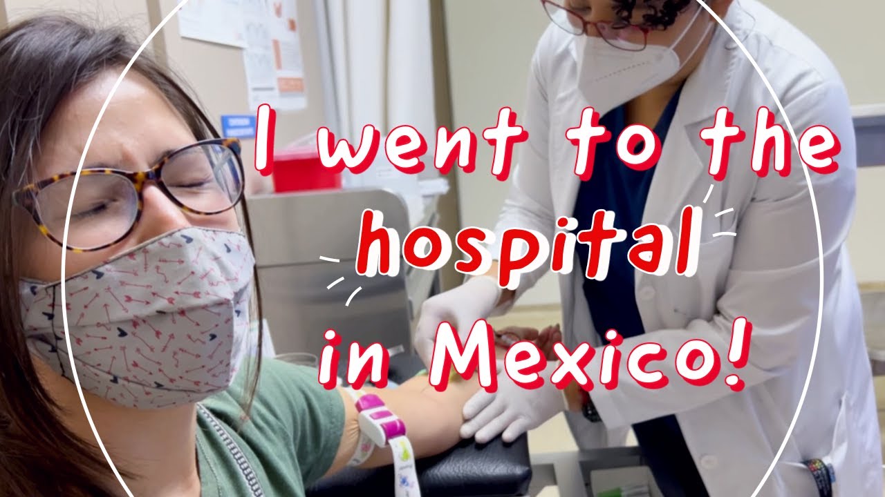 My Experience In The Hospital In Mexico - YouTube