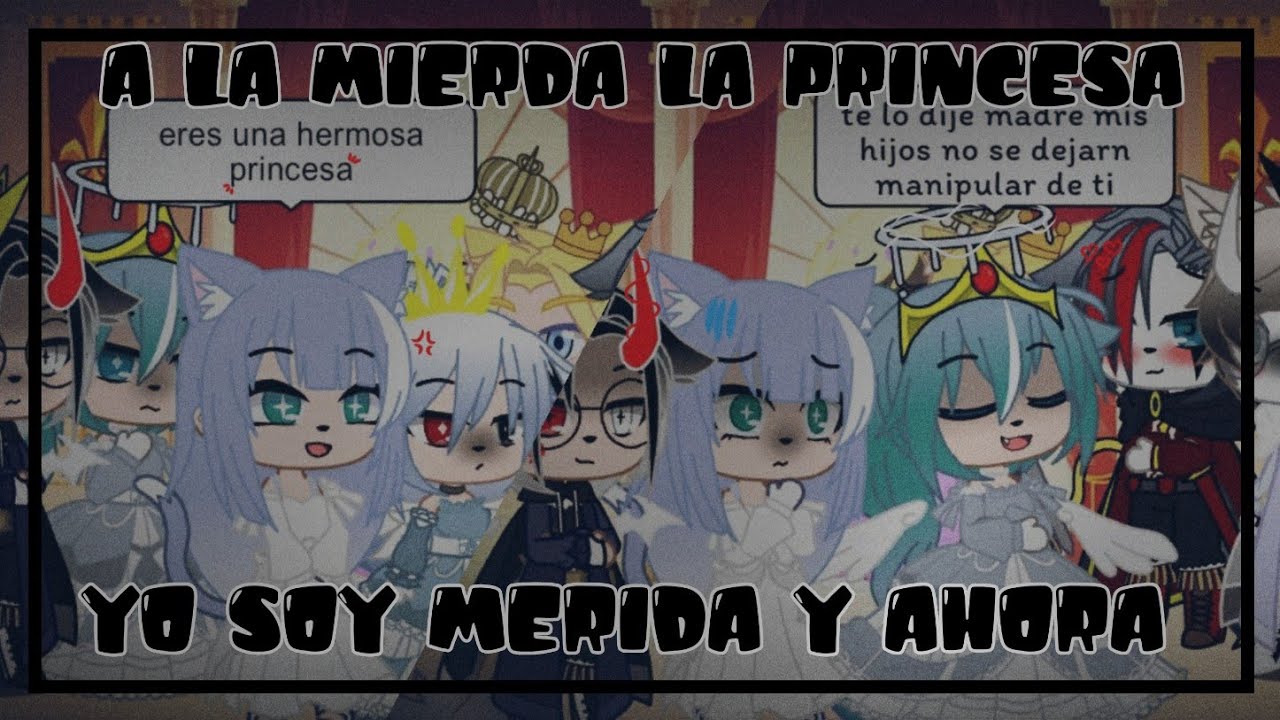 A LA MIERDA LA PRINCESA 👸// YO SOY MERIDA Y AHORA...// Gacha Club - YouTube
