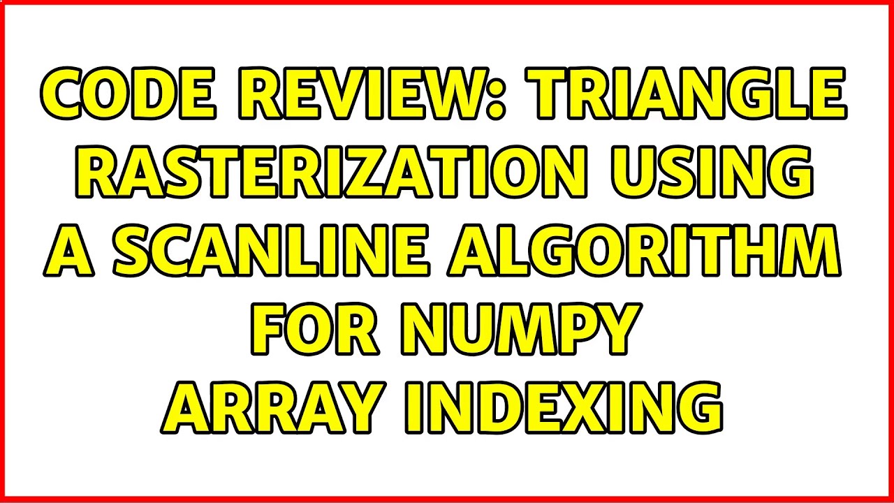 Code Review Triangle Rasterization Using A Scanline Algorithm For 2185