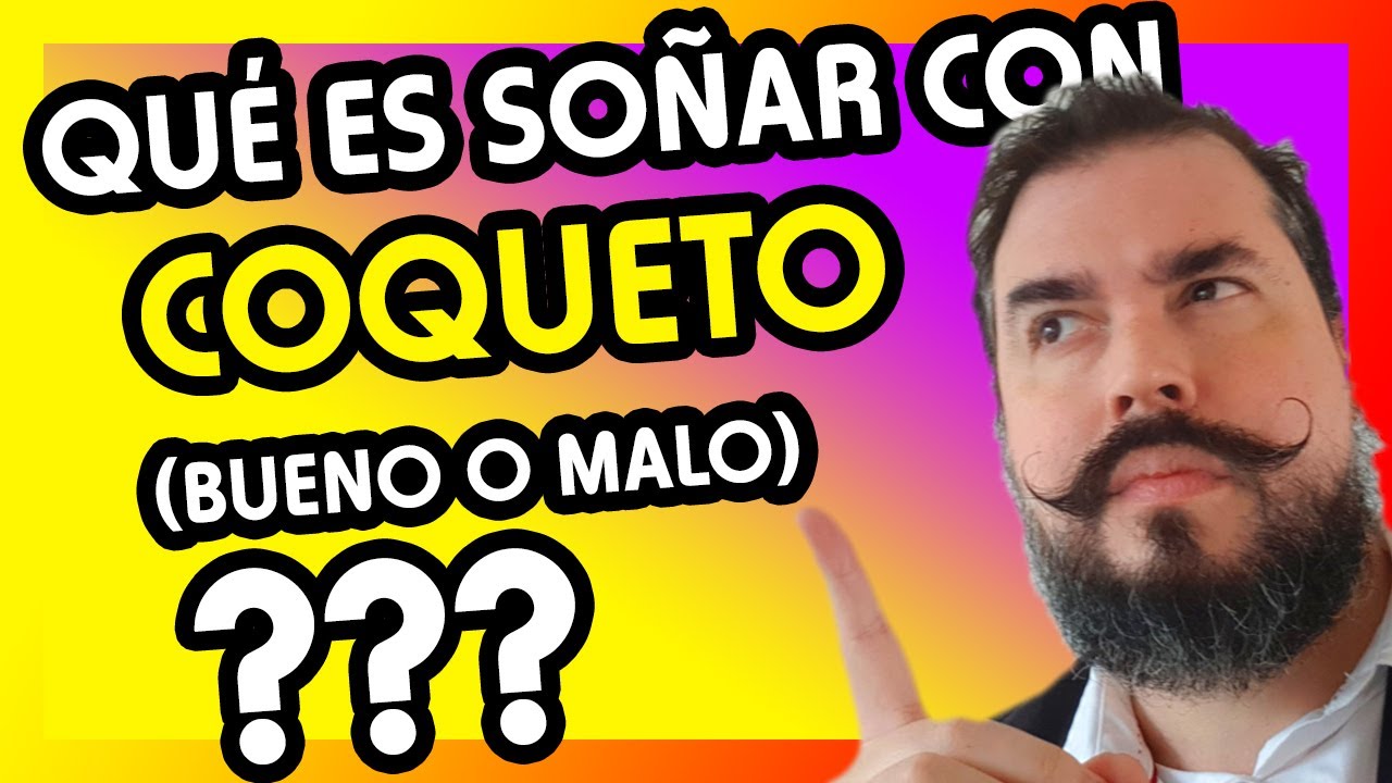 Soñar con Coqueto (Q Significa??? Sueños y SIgnificado) - YouTube