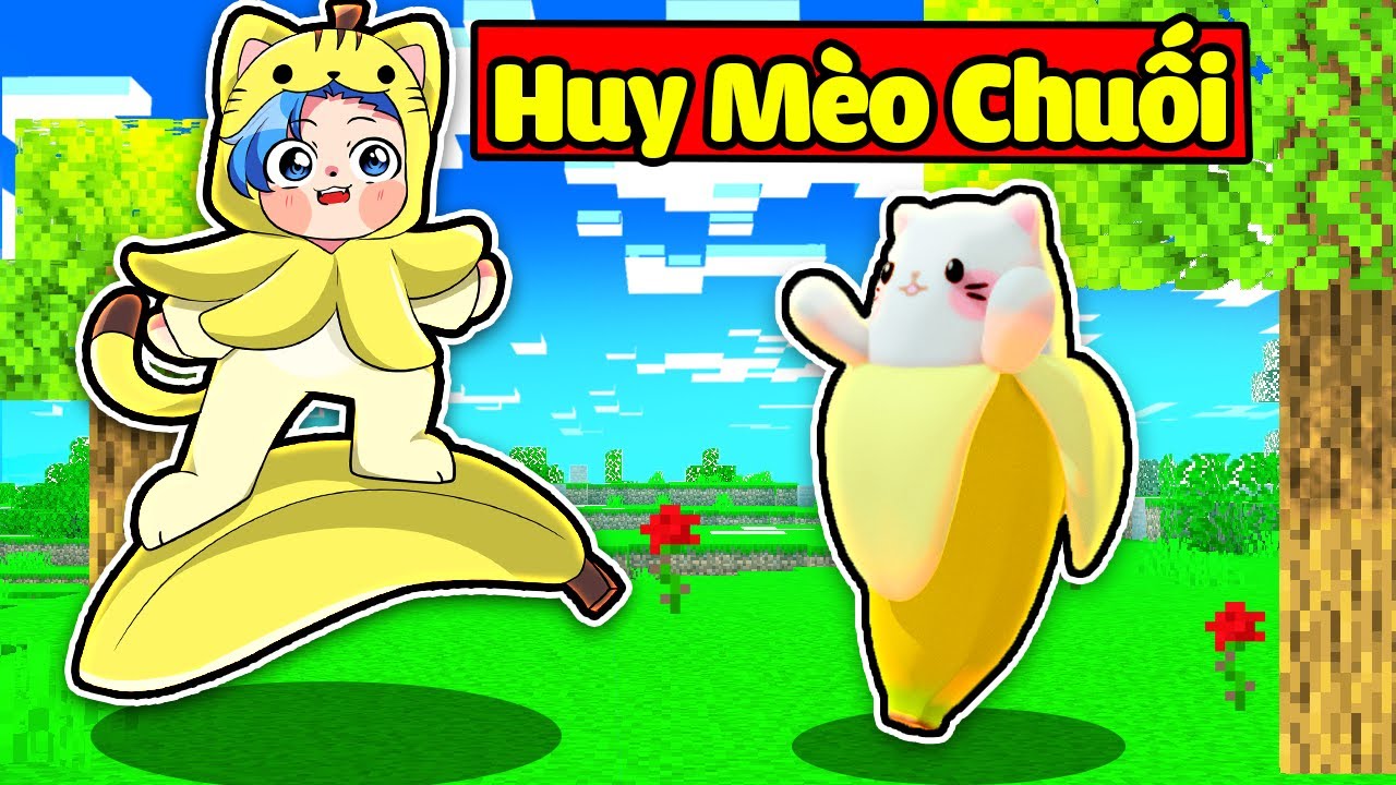 SINH TỐ BẤT NGỜ KHI HUY NOOB LÀ MÈO CHUỐI TRONG MINECRAFT*HUY NOOB 1 ...
