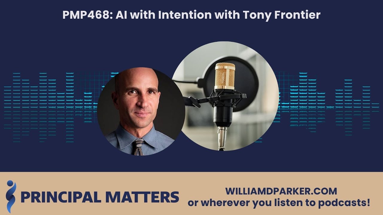 Principal Matters Podcast Ep. 468: AI with Intention with Tony Frontier ...