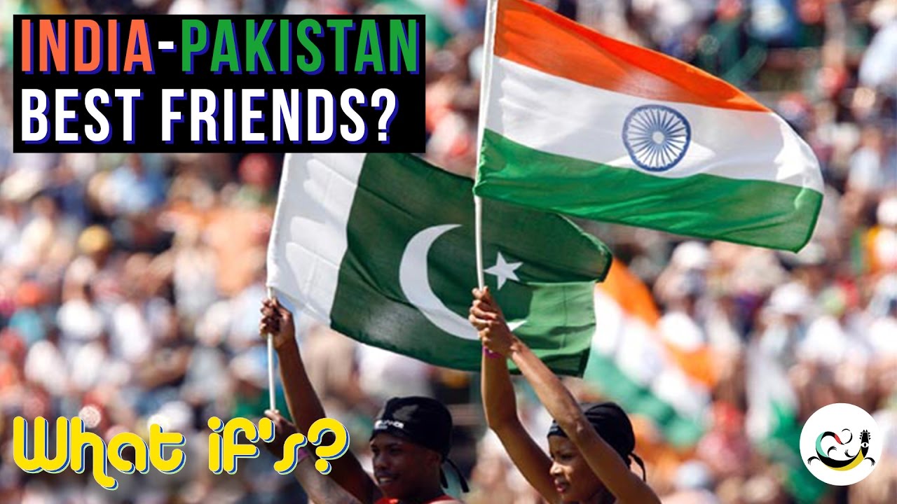 What If's - India & Pakistan Best Friends - YouTube