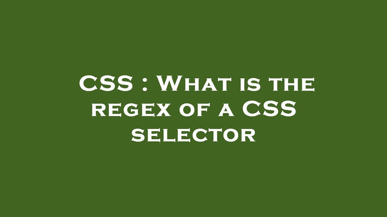 Css What Is The Regex Of A Css Selector Youtube 5349