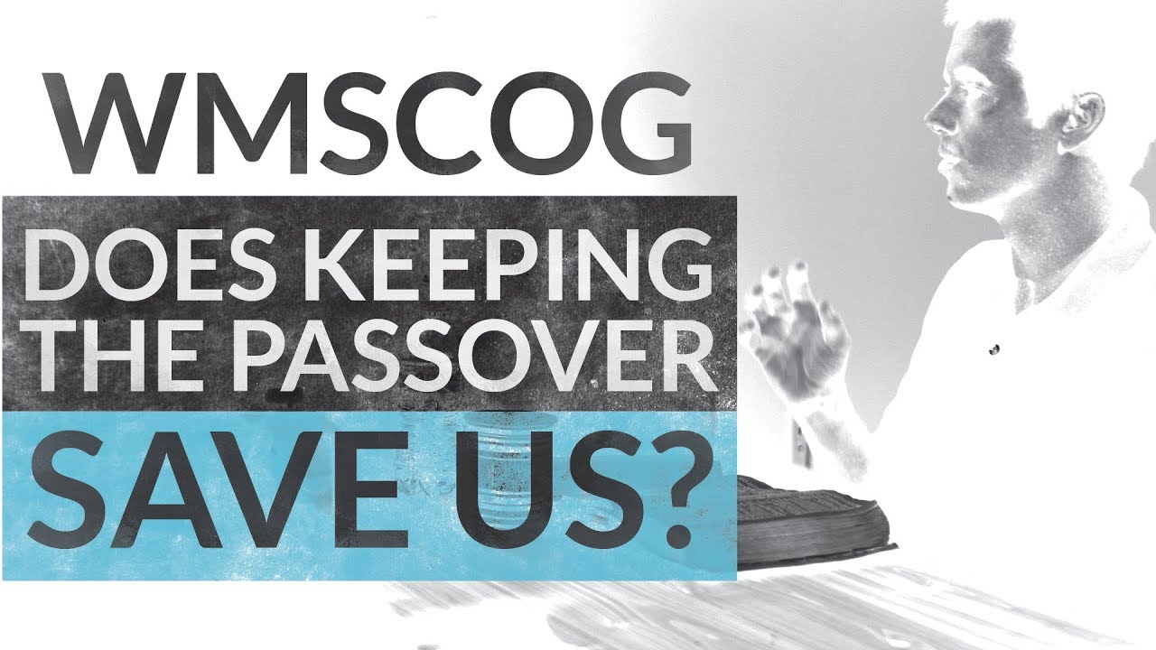 Does Keeping The Passover Save Us? WMSCOG & Passover - YouTube
