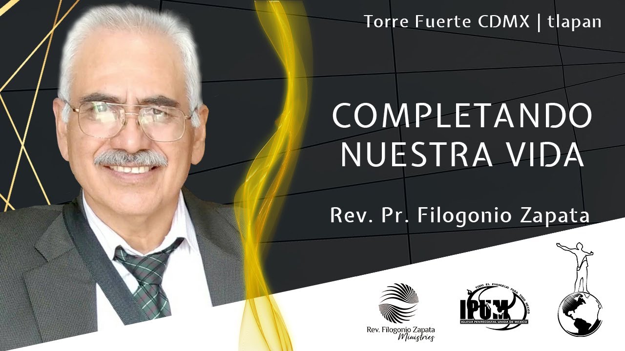 26 COMPLETANDO NUESTRA VIDA | Pastor Filogonio Zapata | Torre fuerte ...