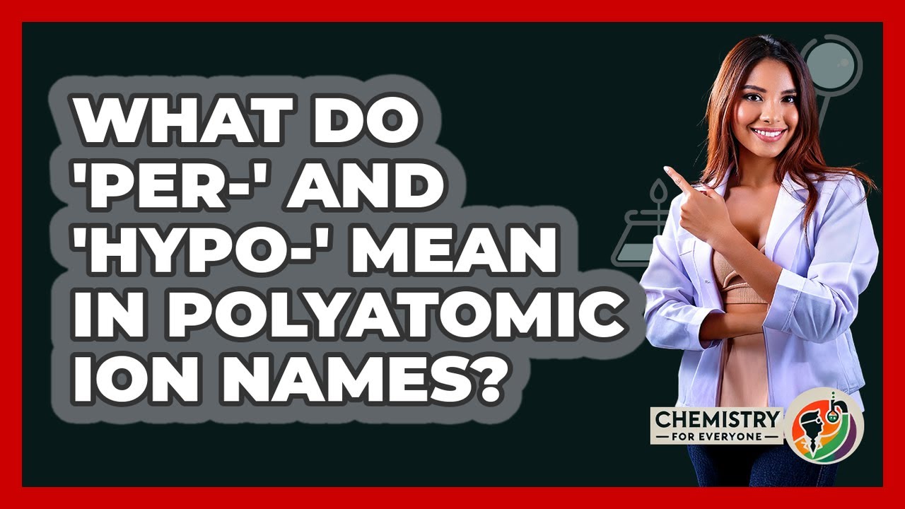 What Do 'per-' And 'hypo-' Mean In Polyatomic Ion Names? - Chemistry ...