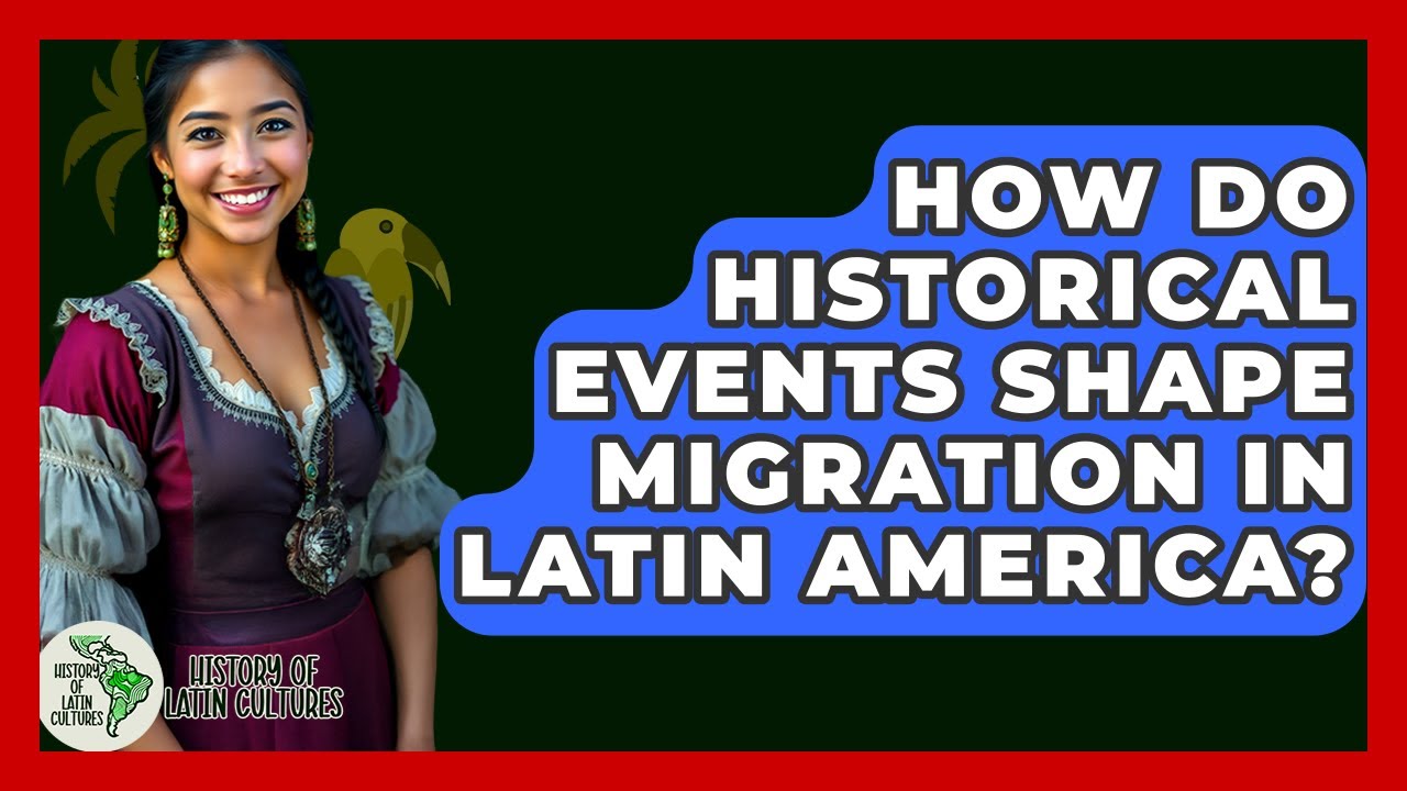 How Do Historical Events Shape Migration In Latin America? - History Of ...