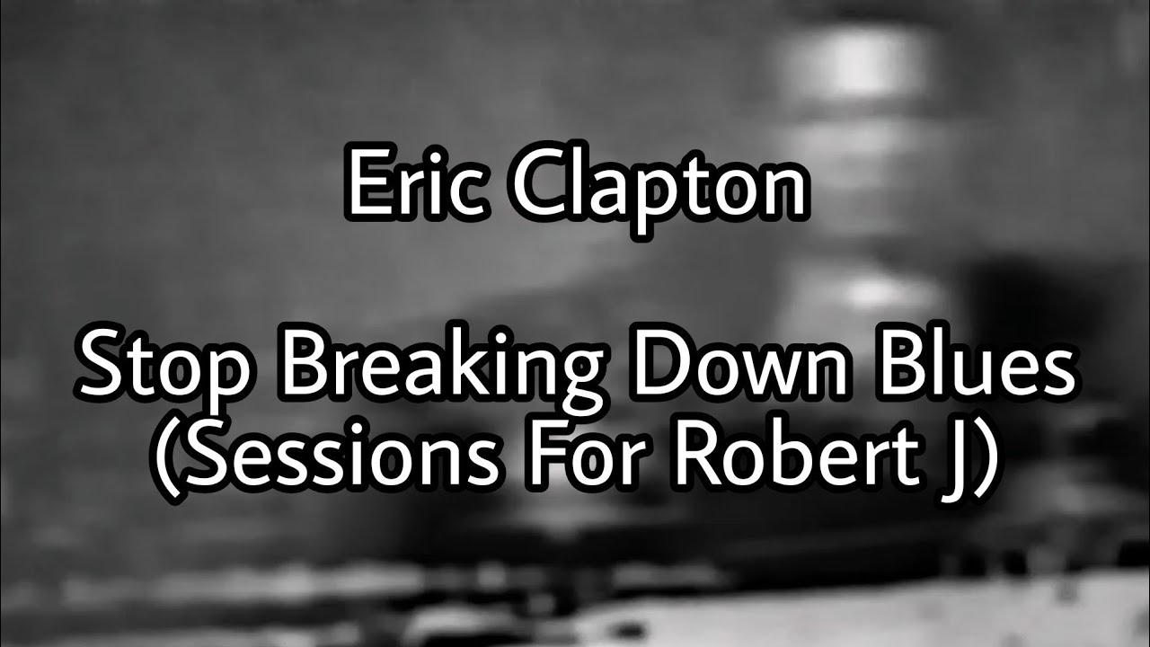 ERIC CLAPTON - Stop Breaking Down Blues (Lyric Video) - YouTube