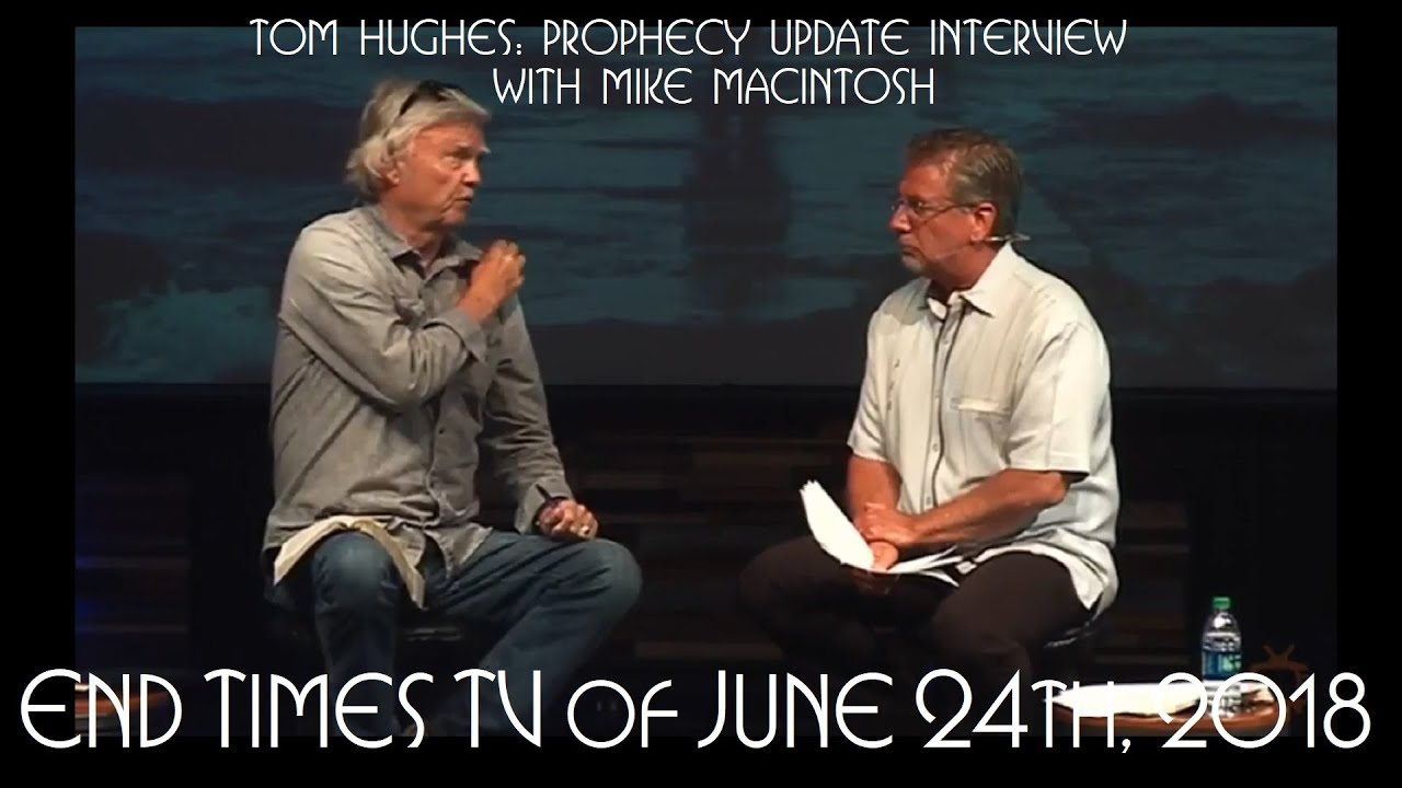 Tom Hughes – Prophecy Update Interview with Mike Macintosh - YouTube