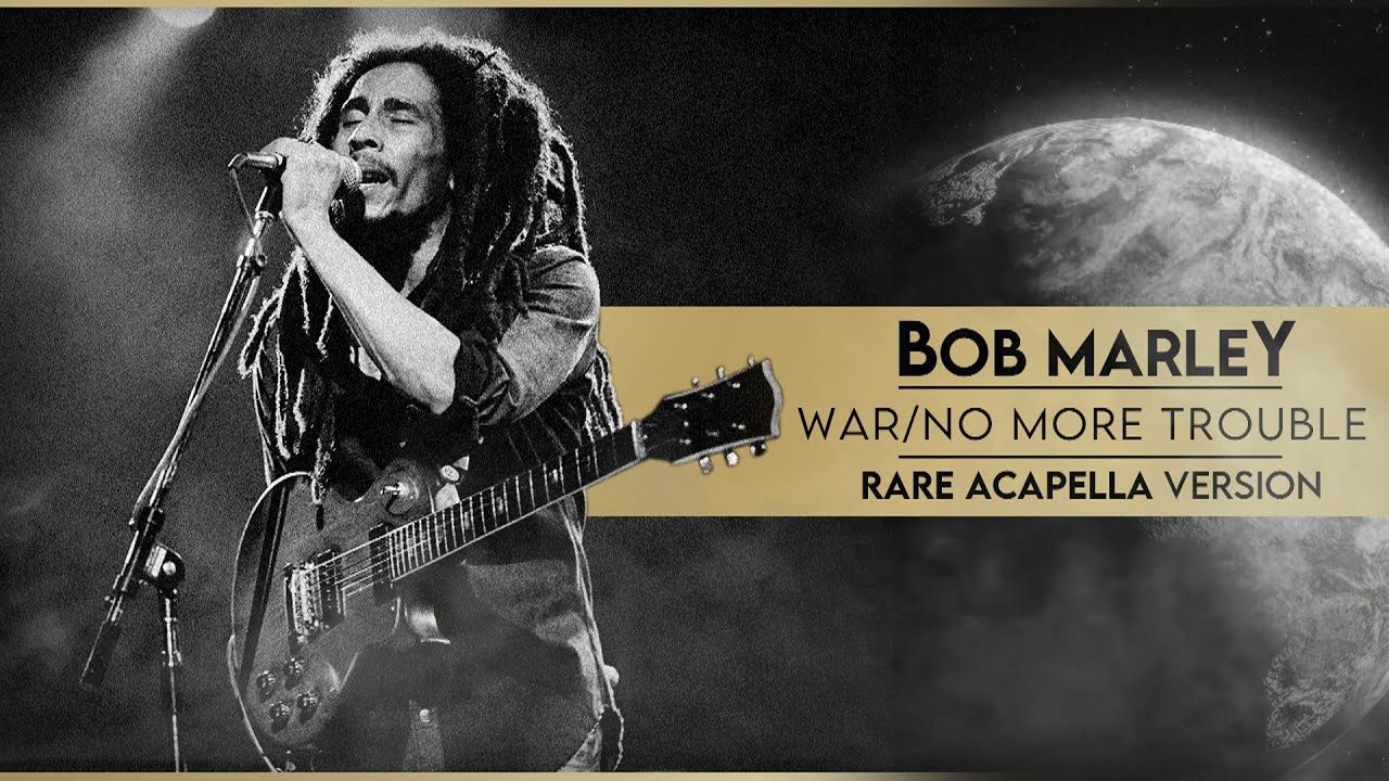 BOB MARLEY WAR/NO MORE TROUBLE RARE ACAPELLA VERSION - YouTube