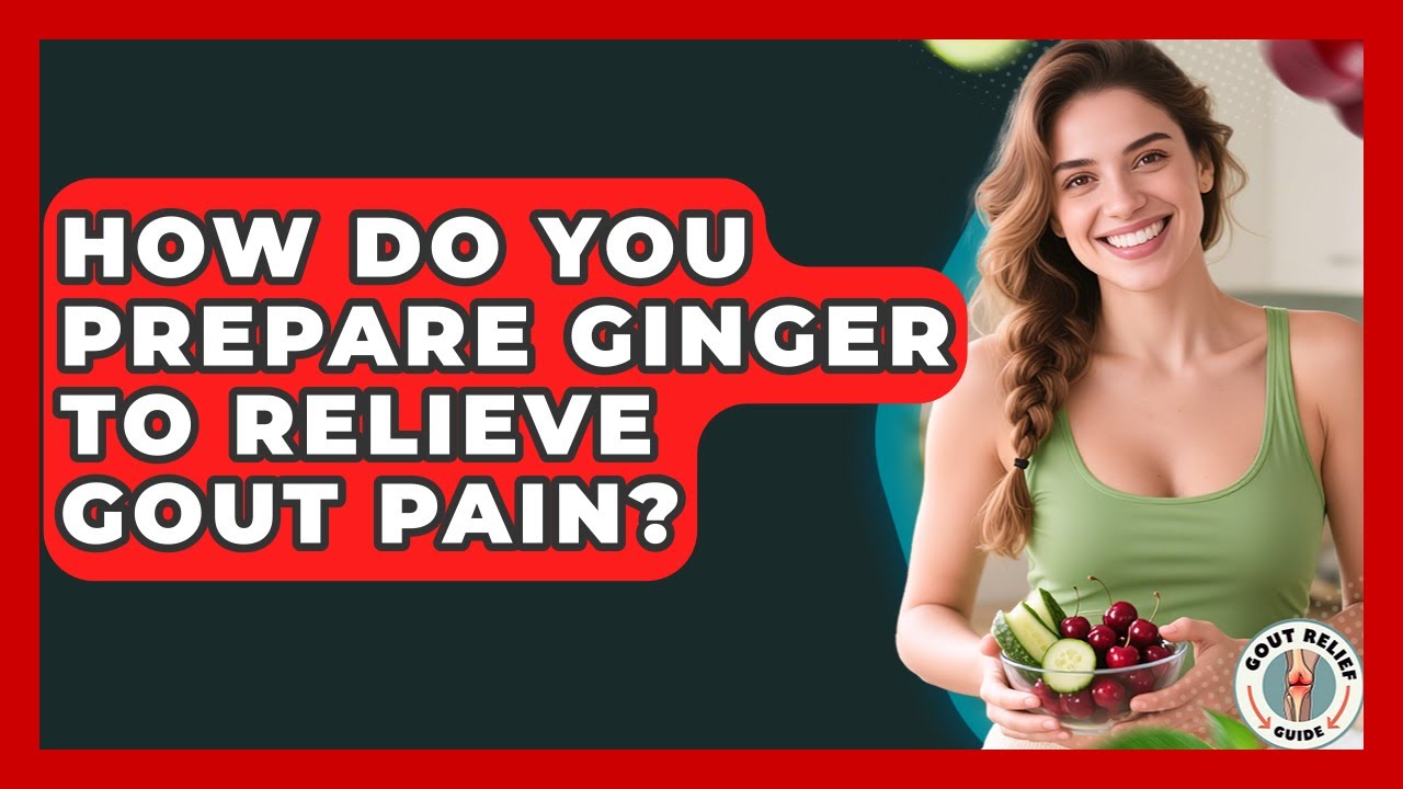 How Do You Prepare Ginger To Relieve Gout Pain? - Gout Relief Guide ...