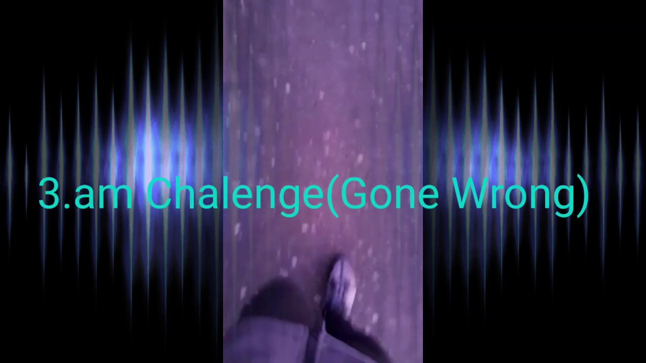 3 am challenge (Gone wrong) - YouTube