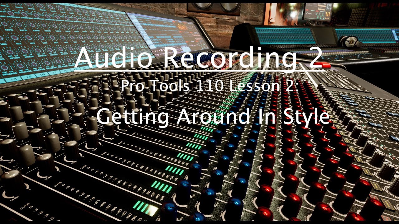 Pro Tools 110 Lesson 2: Getting Around In Style - YouTube