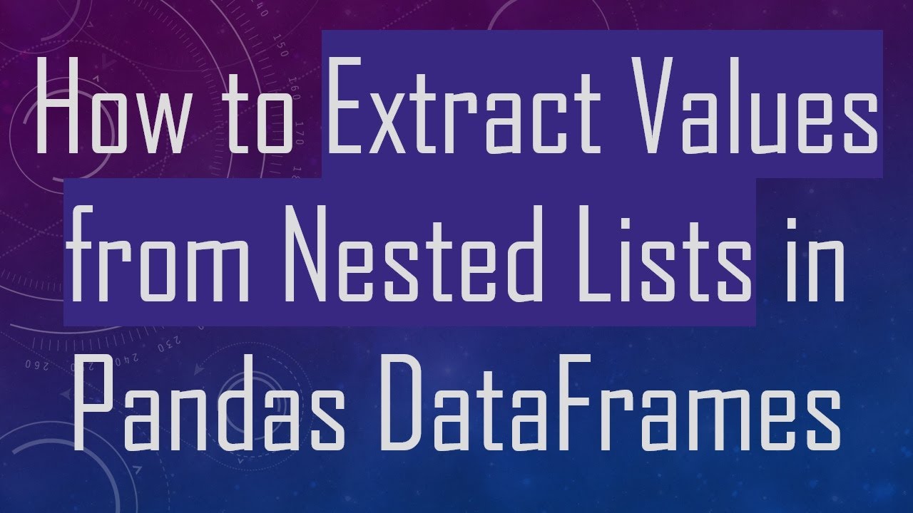 How To Extract Values From Nested Lists In Pandas Dataframes Youtube 2510