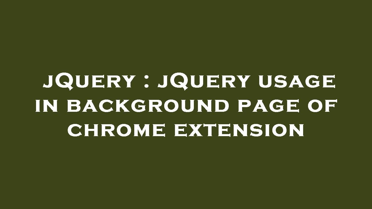 Jquery Jquery Usage In Background Page Of Chrome Extension Youtube