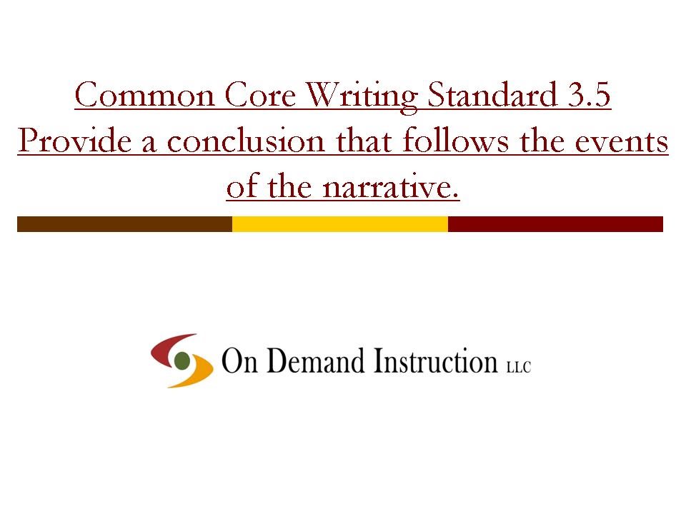 Common Core Writing Standard 3.5: Provide a Conclusion that Follows the ...