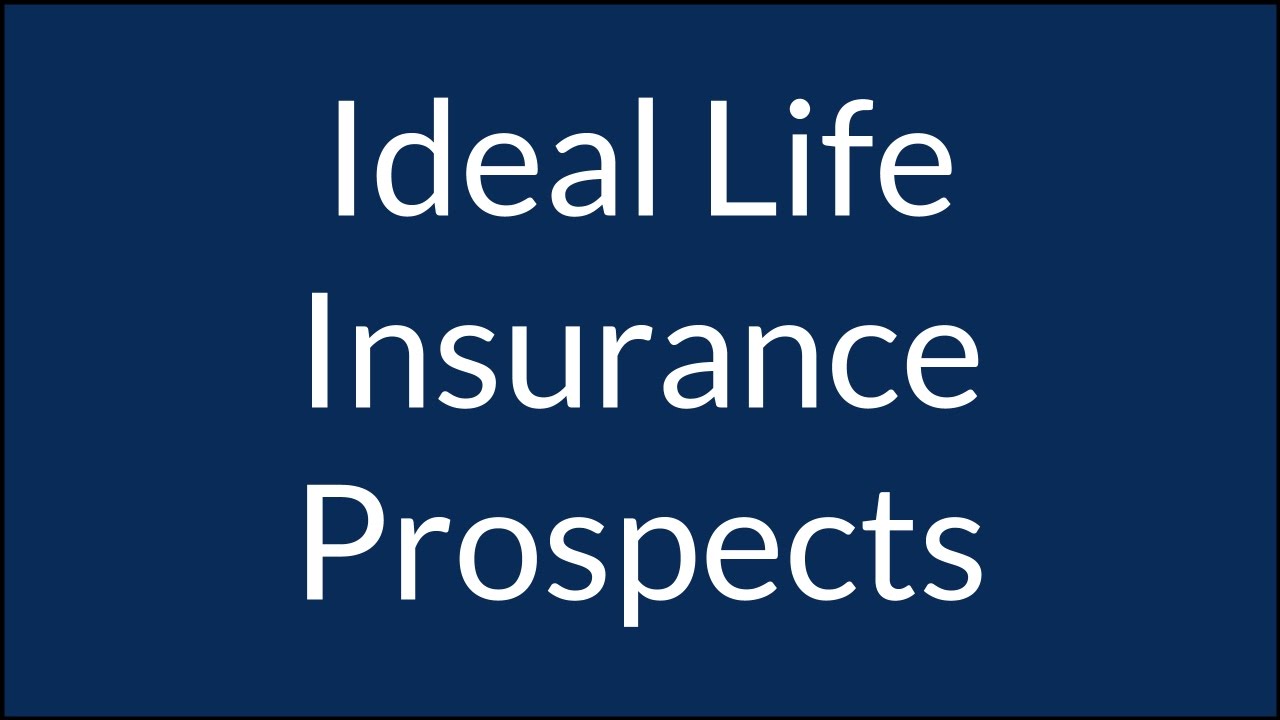 Ideal Life Insurance Prospects - YouTube