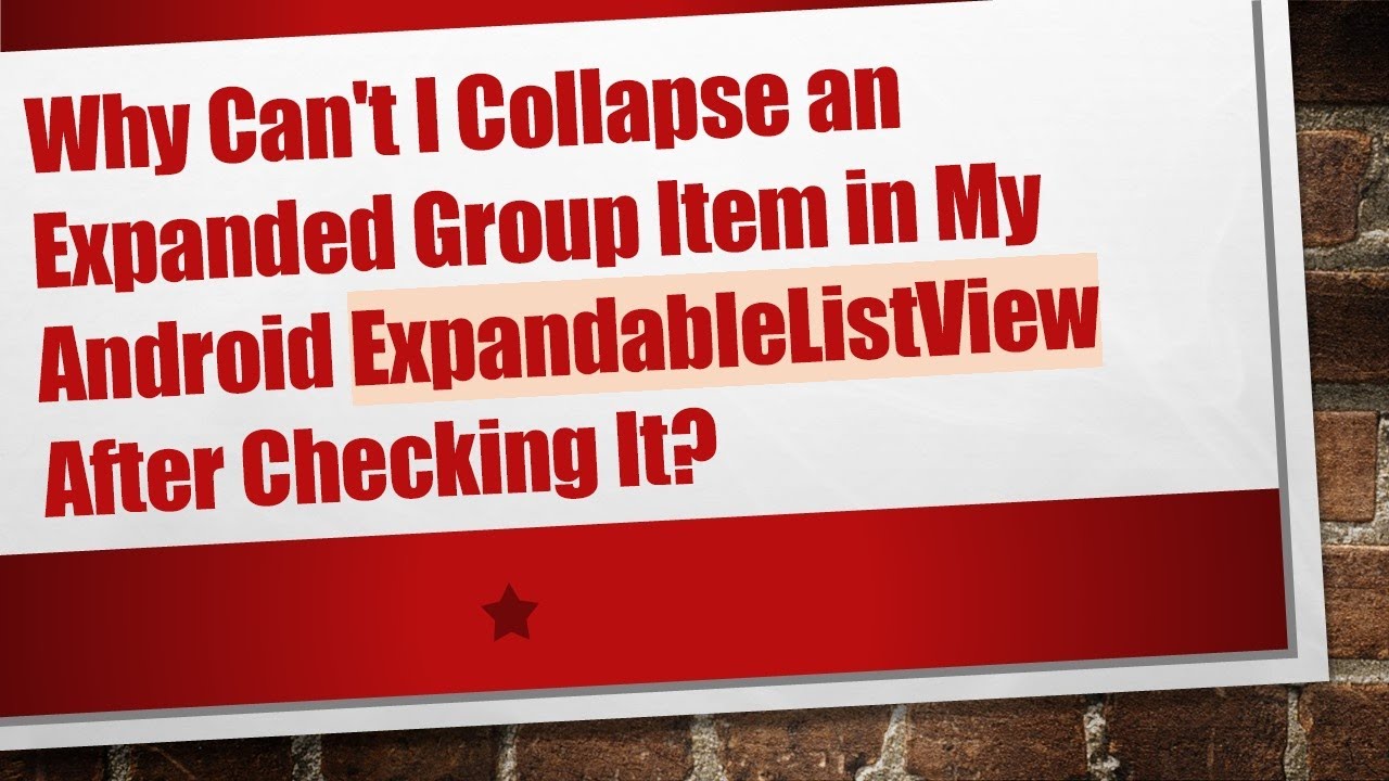 Why Can't I Collapse an Expanded Group Item in My Android ...