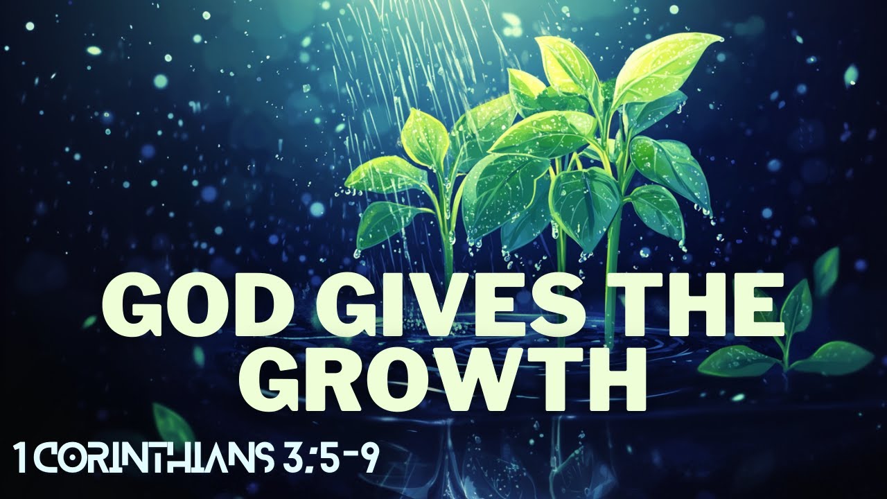 God Gives the Growth | 1 Corinthians 3:5-9 - YouTube