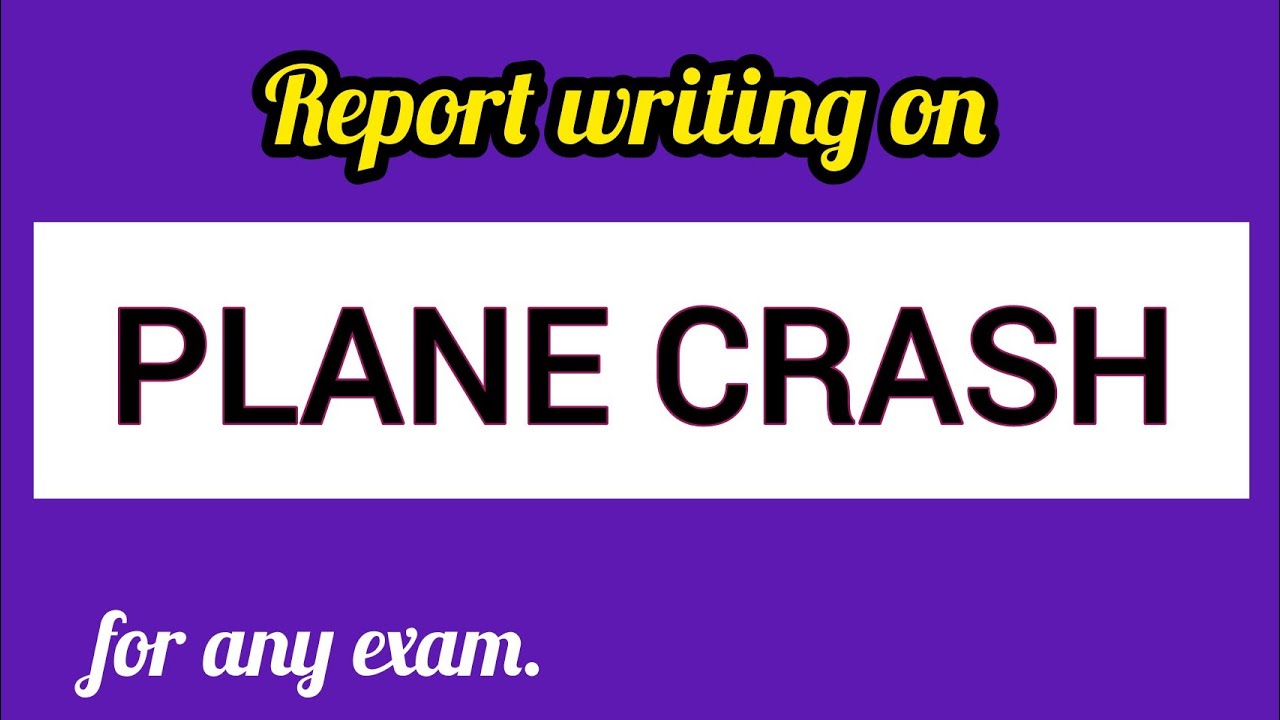 PLANE CRASH REPORT WRITING| WRITE A REPORT ON AIRPLANE CRASH - YouTube