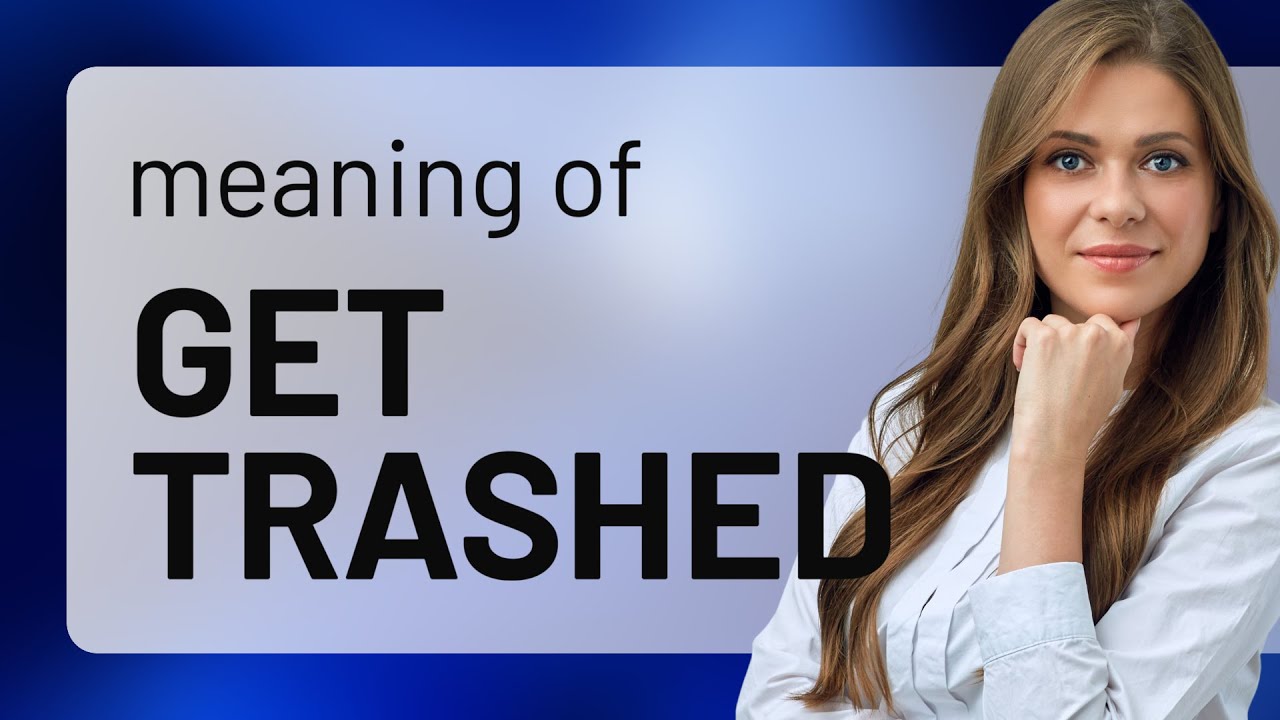 Understanding "Get Trashed": An English Idiom Explained - YouTube