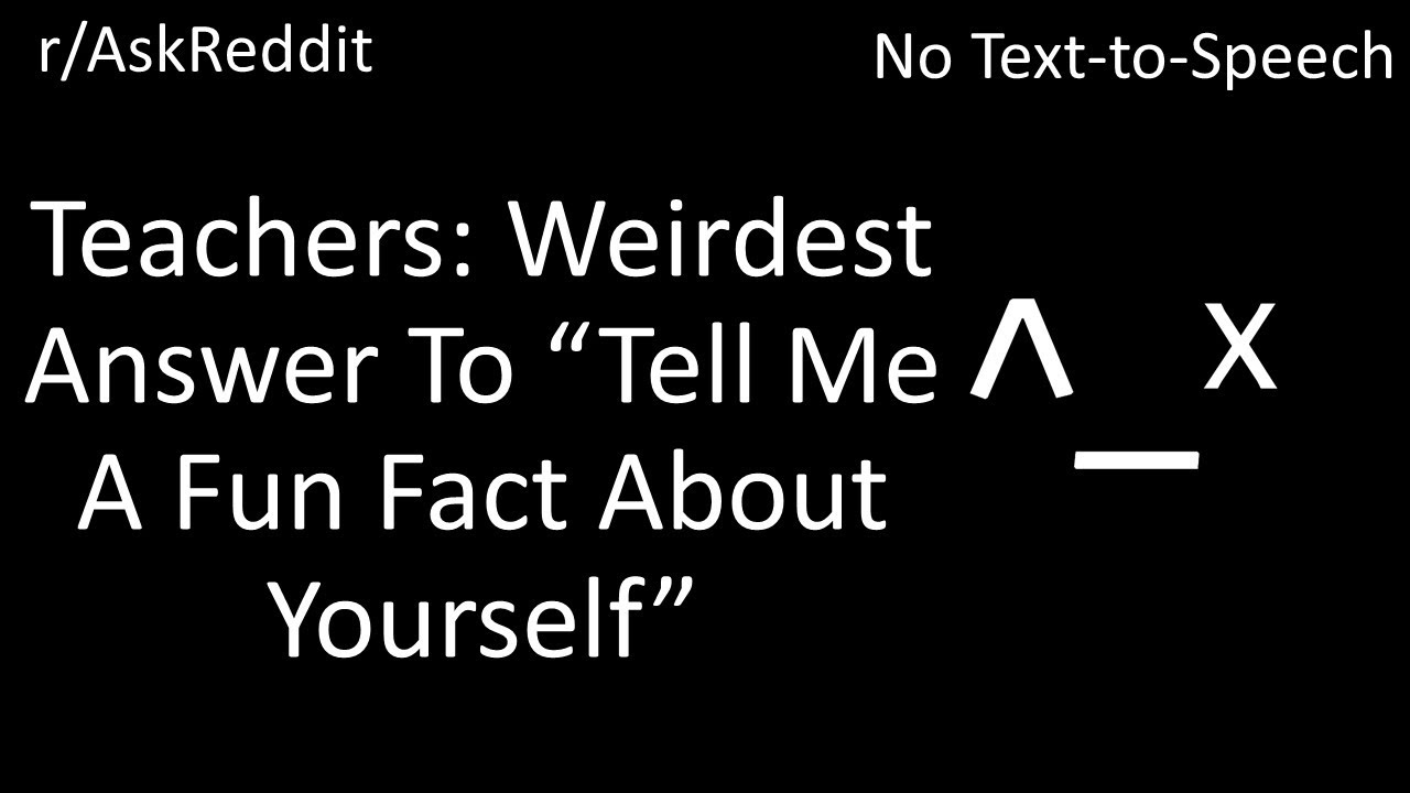 Teachers Weirdest Answer To Tell Me A Fun Fact About Yourself YouTube teachers-weirdest-answer-to-tell-me-a-fun-fact-about-yourself-youtube