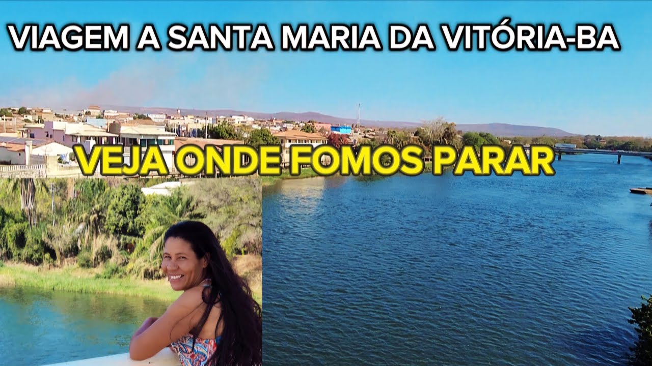 FIZEMOS UMA VIAGEM PARA SANTA MARIA DA VITÓRIA-BA. VEJA COMO FOI ...