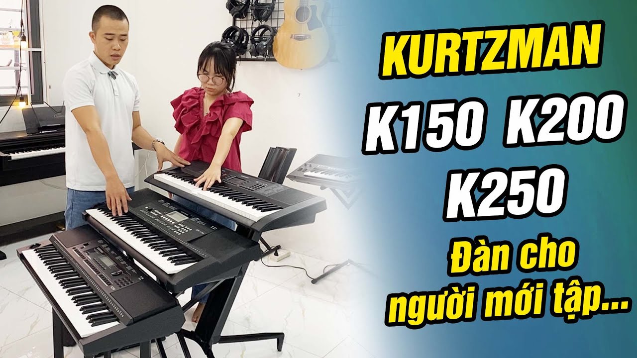KURTZMAN - K150 -K200 - K250 - Mẫu Đàn Phù Hợp Cho Người Mới Tập || THIỆN ORGAN - YouTube