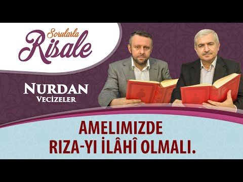 Amelimizde rıza-yı İlâhî olmalı.