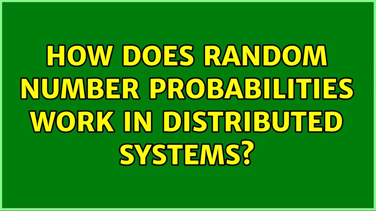 How Does Random Number Probabilities Work In Distributed Systems YouTube How Does Random Number Probabilities Work In Distributed Systems YouTube