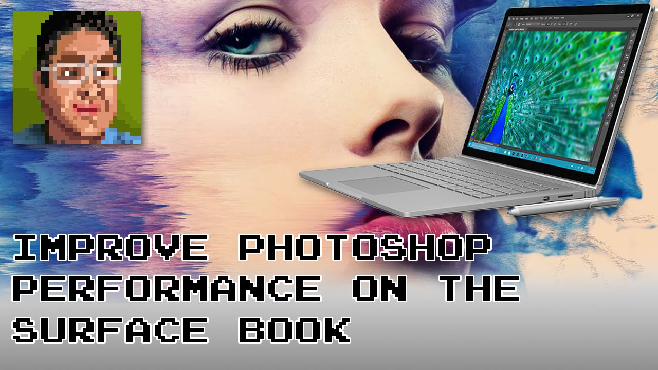 Improve Photoshop Performance on the Surface Book - YouTube