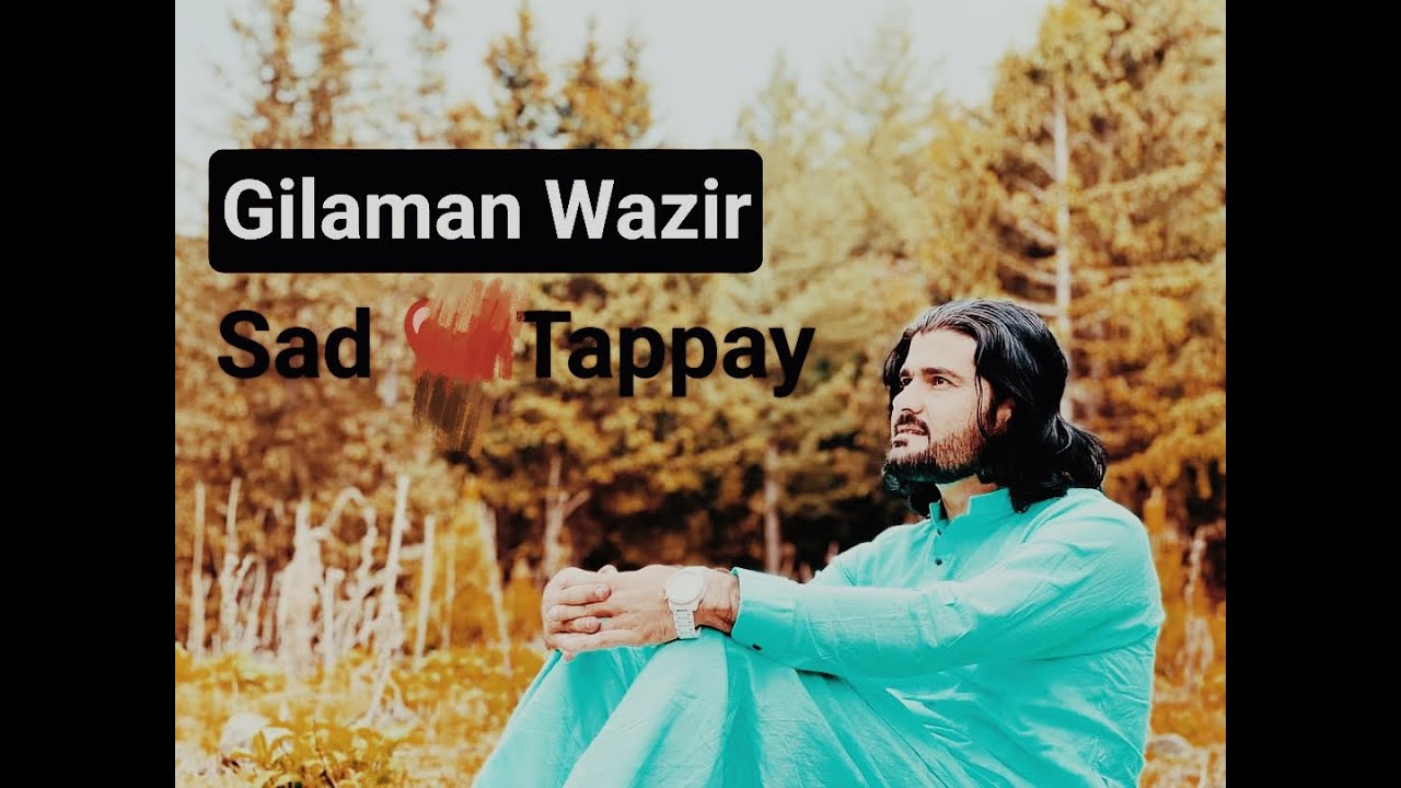 Gilaman Wazir Pashto Sad Musafari Tappay || Pashto New HD Videos Songs ...