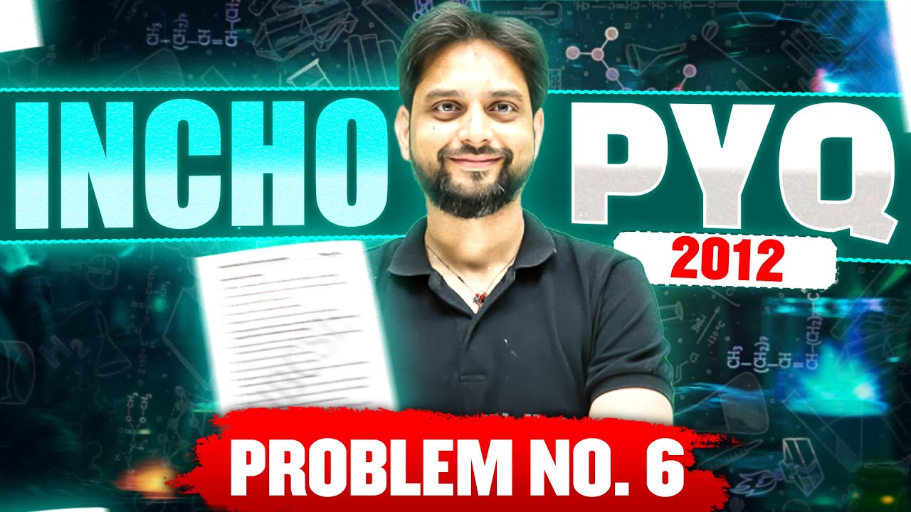 INCHO PYQ (2012) : PROBLEM NUMBER 6 📃|| Indian National Chemistry ...