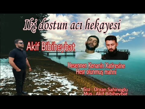 Iki dostun aci heyati - Akif Bibiheybət 2021 Hesennen Kenanin Xatiresine . Allah Rehmet elesin