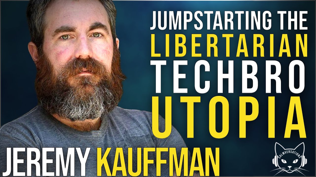 The Libertarian Tech-Bro Utopia | with Jeremy Kauffman - YouTube