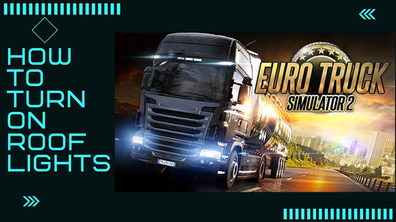 HOW TO TURN ON THE TOP LIGHTS IN EURO TRUCK SIMULATOR 2 ? IN THE LATEST ...
