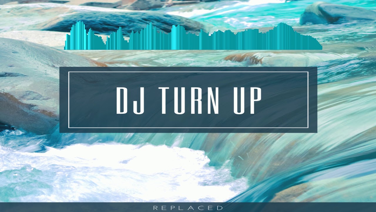 DJ Turn Up - Replaced - YouTube