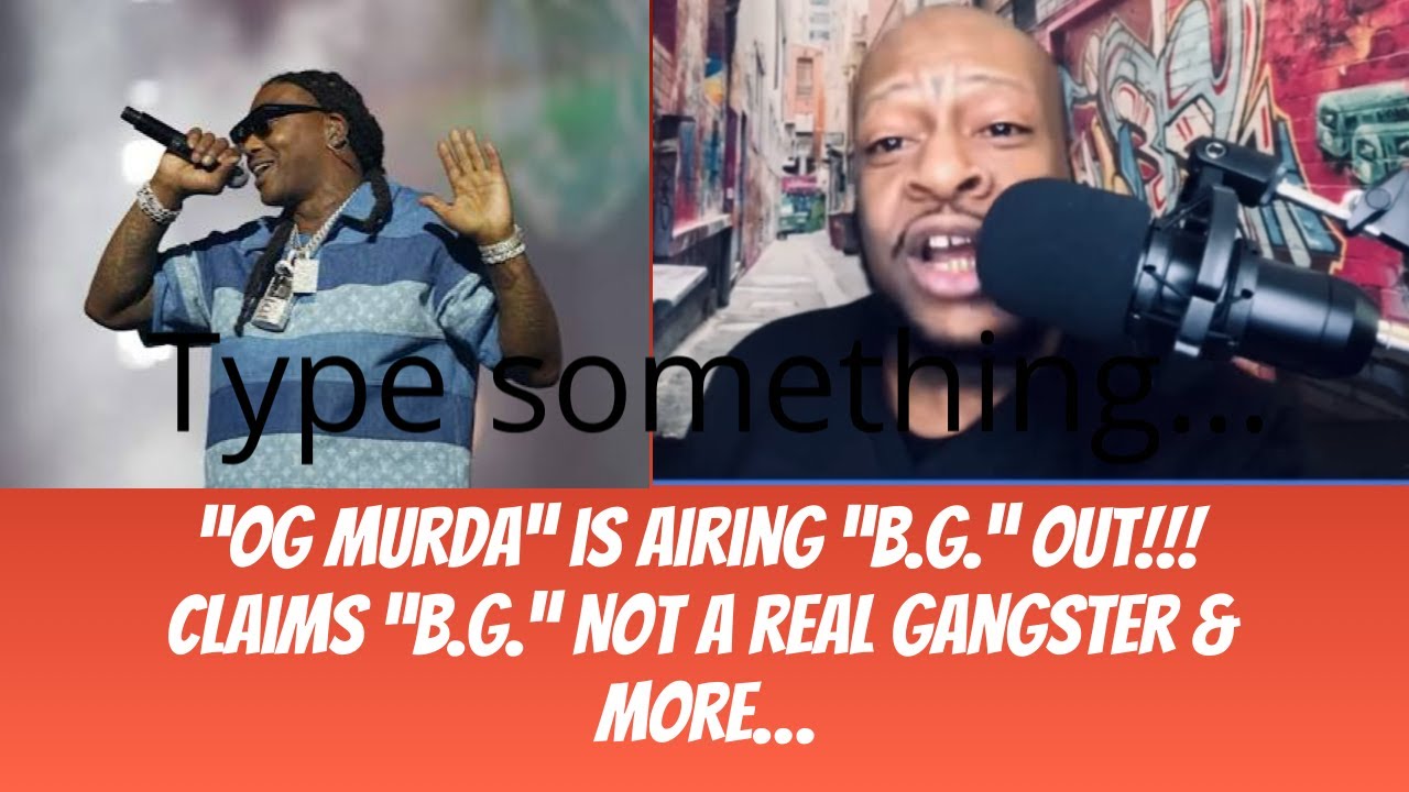 "OG MURDA" IS AIRING "B.G." OUT!!! CLAIMS "B.G." NOT A REAL GANGSTER ...