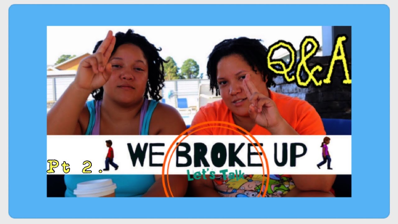 We Broke Up’ Q&A (Part 2) - YouTube