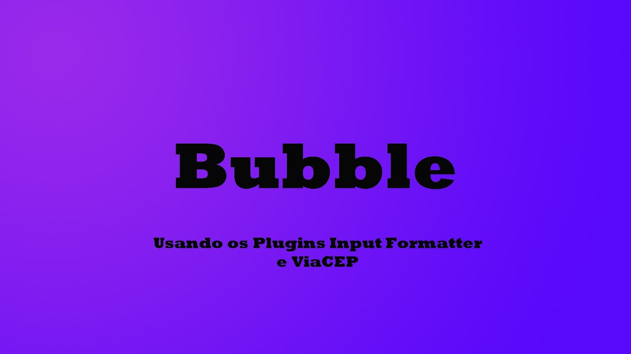 Usando Plugins Input Formatter e Via CEP juntos - Bubble - YouTube