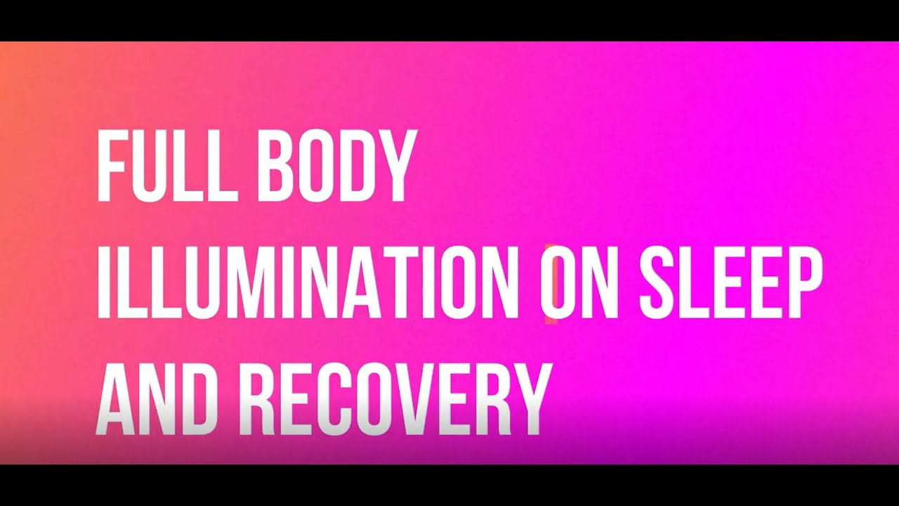 Full body illumination and recovery and sleep - YouTube