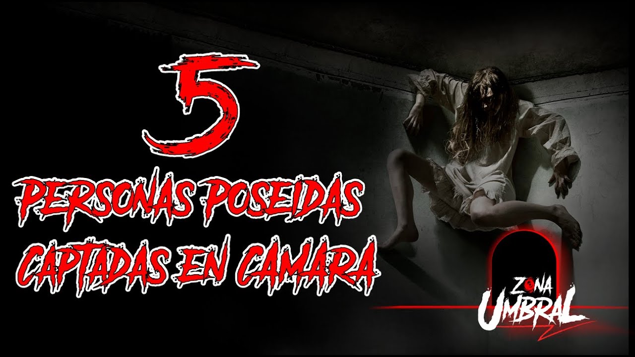 5 Personas POSEÍDAS Captadas en Cámara | Zona Umbral | Posesiones ...