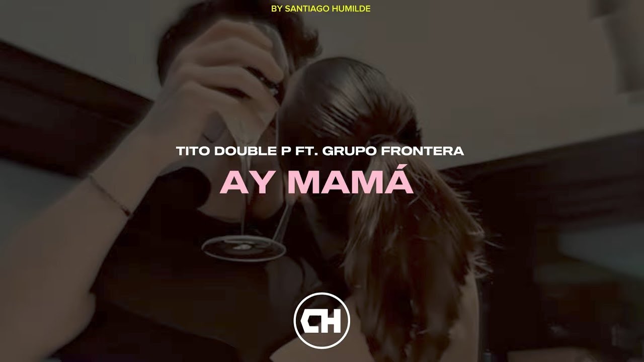 [LETRA] Ay Mamá Tito Double P Ft. Grupo Frontera. [Estreno] - YouTube