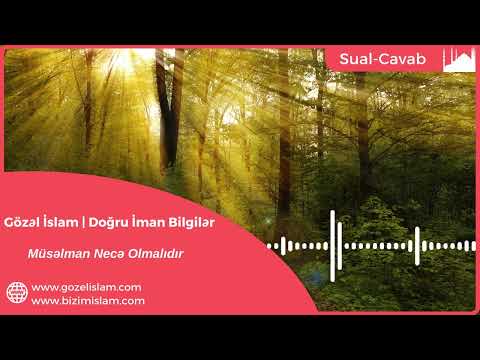 Doğru İman Bilgiləri -  Müsəlman Necə Olmalıdır