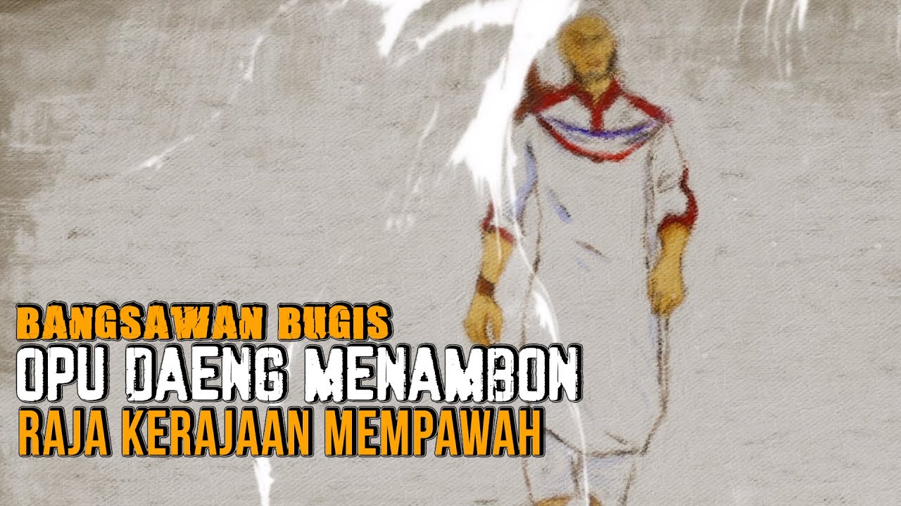 OPU DAENG MENAMBON - Bangsawan Bugis Raja Kerajaan Mempawah - YouTube