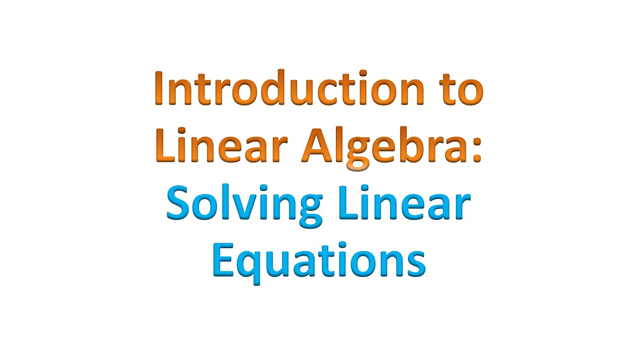 LA - Introduction to Linear Algebra - Part 2: Solving Linear Equations ...