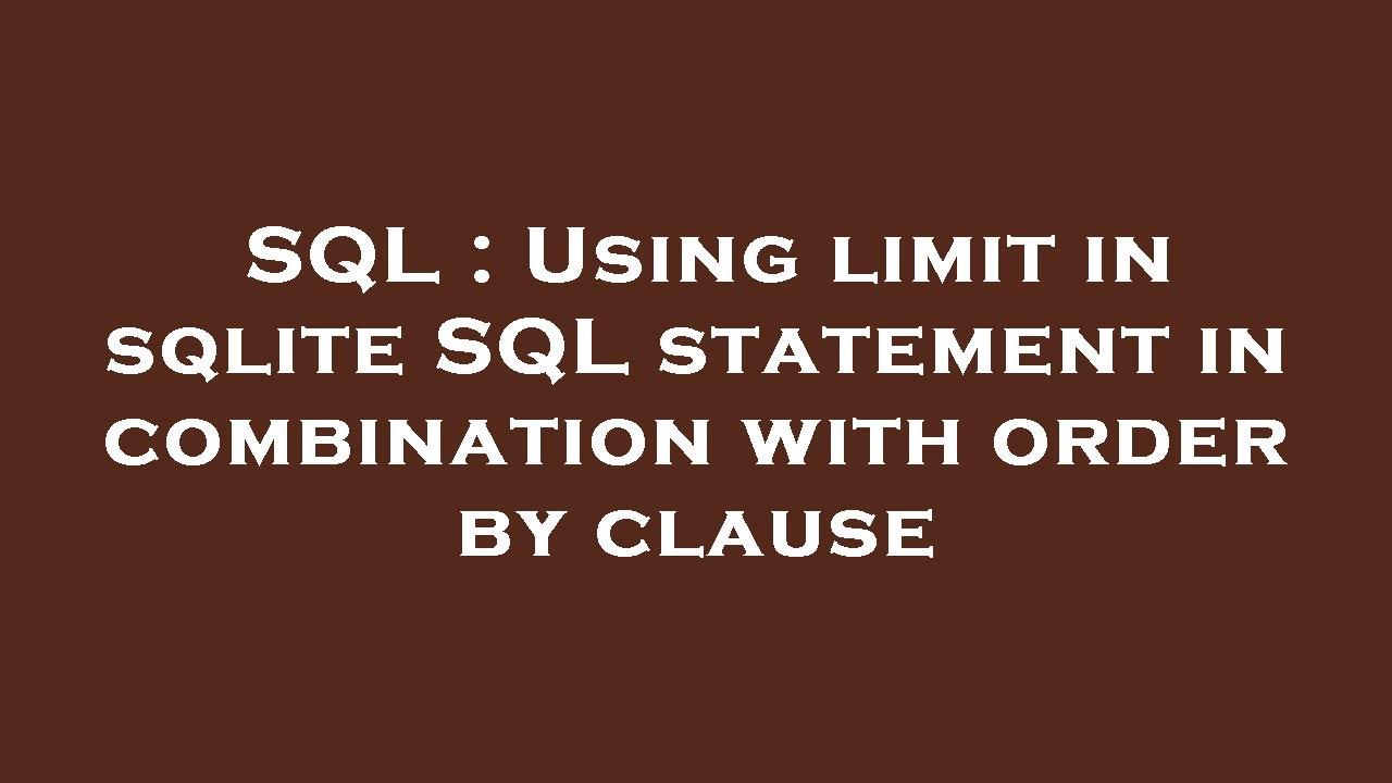 SQL Using Limit In Sqlite SQL Statement In Combination With Order By SQL Using Limit In Sqlite SQL Statement In Combination With Order By